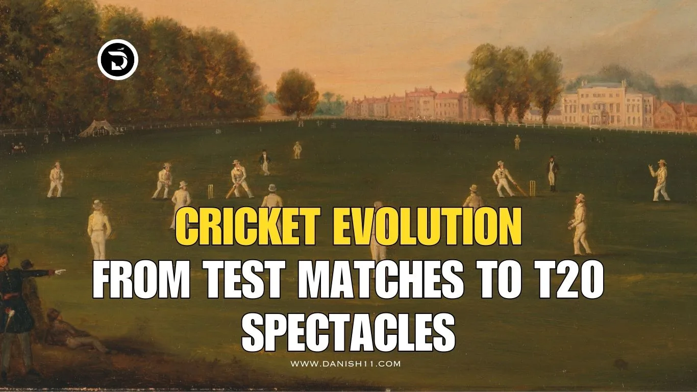 Cricket Evolution: From Test Matches to T20 | Danish11